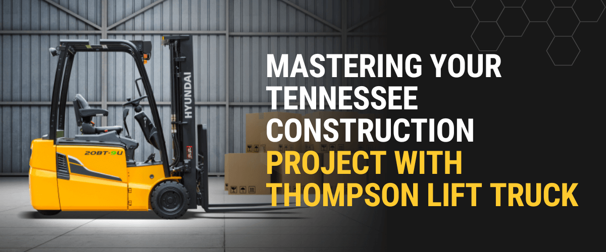 Master Tennessee Construction Projects | Thompson Lift Truck