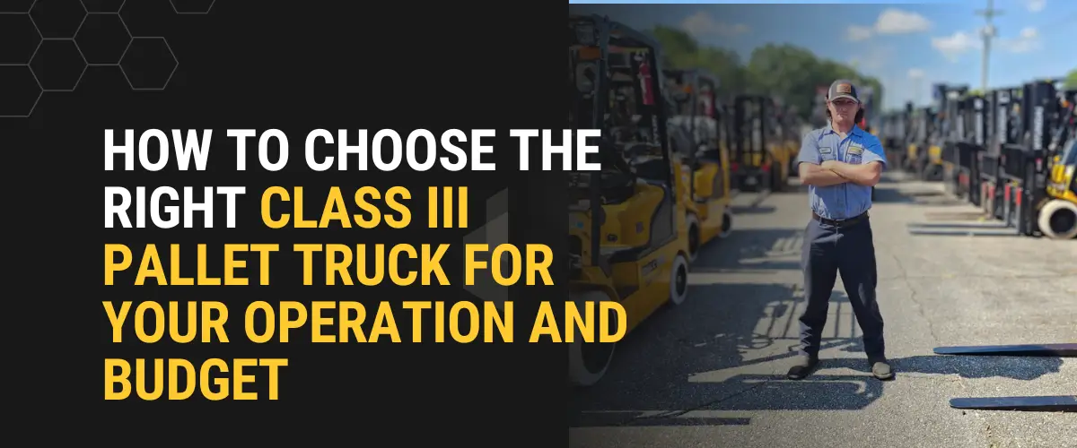 Choosing the Right Class 3 Pallet Truck | Thompson Lift Truck